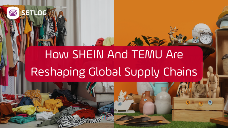 How SHEIN And TEMU Are Reshaping Global Supply Chains - Setlog